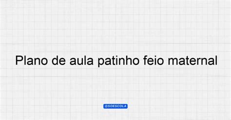 Plano De Aula Patinho Feio Maternal Criatividade E Aceitação
