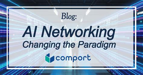 Ai Networking A New Paradigm Comport