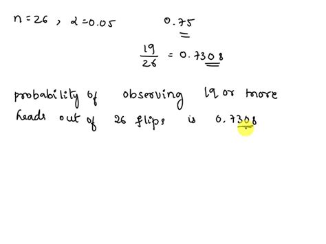 Solved A Coin Is Flipped 26 Times The Binomial Distribution Is Then Used For A One Tailed Test