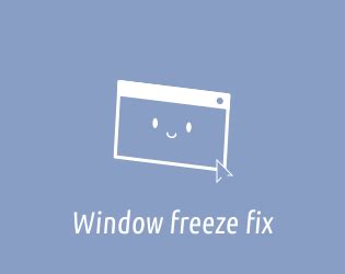 Window Freeze Fix By YellowAfterlife