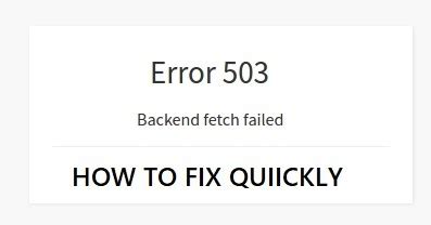 How To Fix Error 503 Backend Fetch Failed Helpful Easy Guide