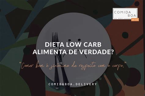 Dieta Low Carb Alimenta De Verdade Comida Boa