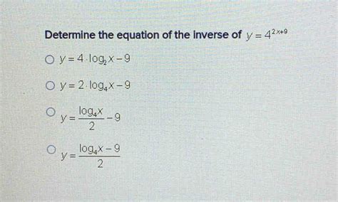 Solved Determine The Equation Of The Inverse Of Y42x9 Y4· Log