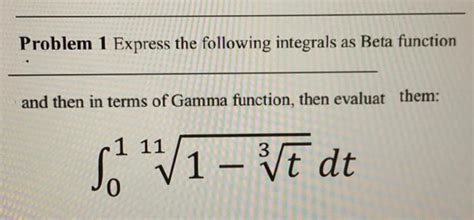 Solved Problem Express The Following Integrals As Beta Chegg