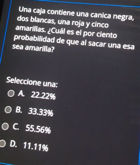 Una caja contiene úna canica negra dos blancas una roja y cinco amarillas Cuál es el p Others