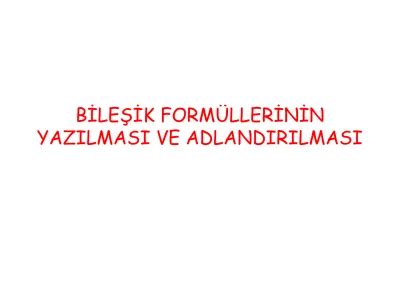 BİLEŞİK FORMÜLLERİNİN YAZILMASI VE ADLANDIRILMASI