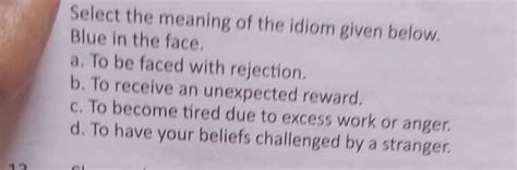 Select The Meaning Of The Idiom Given Below Blue In The Face A To Be F
