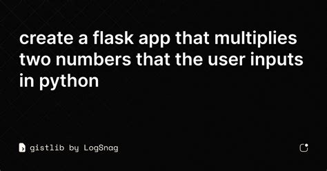 Gistlib Create A Flask App That Multiplies Two Numbers That The User