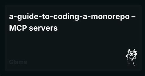 a guide to coding a monorepo mcp servers glama
