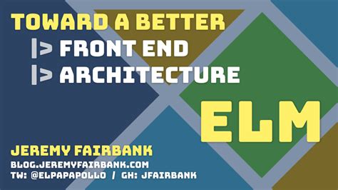 Codemash 2017 Toward A Better Front End Architecture Elm Speaker Deck