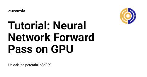 Tutorial Neural Network Forward Pass On Gpu Eunomia