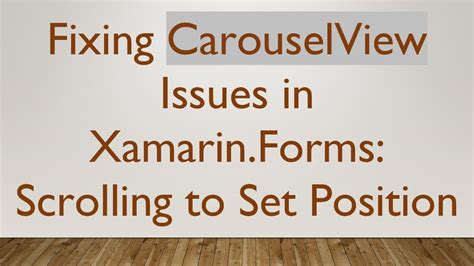 Fixing Carouselview Issues In Xamarinforms Scrolling To Set Position