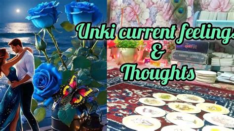 Unki Current Feelings And Thoughts Youtube
