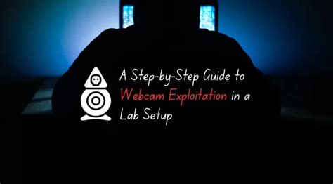 A Step By Step Guide To Webcam Exploitation In A Lab Setup Web Asha Technologies