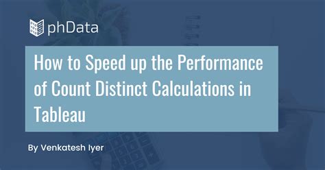 How To Speed Up The Performance Of Count Distinct Calculations In Tableau Phdata