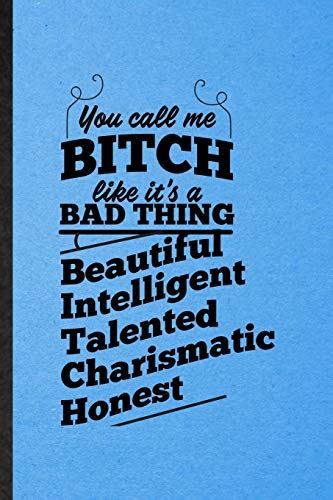You Call Me A Bitch Like Its A Bad Thing Beautiful Intelligent
