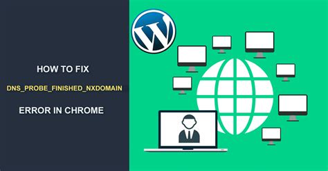 How To Fix The Dnsprobefinishednxdomain Error In Chrome