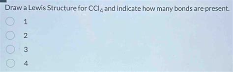 Solved Draw A Lewis Structure For Ccl 4 And Indicate How Many Bonds