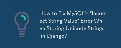 How To Fix Mysqls Incorrect String Value Error When Storing Unicode Strings In Django