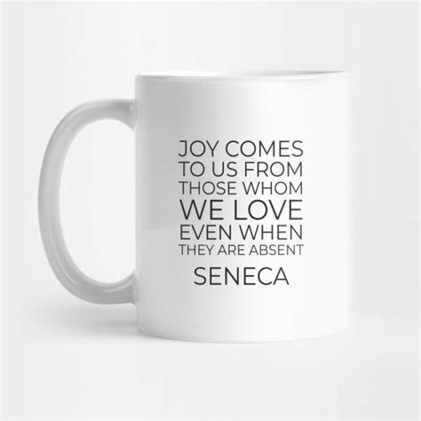 Stoic Quotes On Love Joy Comes To Us From Those Whom We Love By