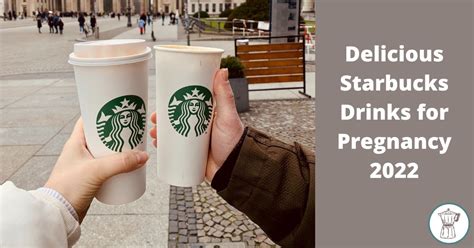 Delicious Starbucks Drinks For Pregnancy 2022 Which To Avoid