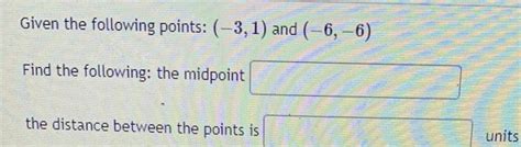 [answered] given the following points 3 1 and 6 6 find the following