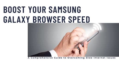 Overcoming Slow Internet Issues On Samsung Galaxy Browser A Comprehensive Guide Seber Tech