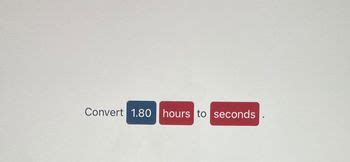 Answered Convert 1 80 Hours To Seconds Bartleby