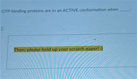 Solved Gtp Binding Proteins Are In An Active Conformation