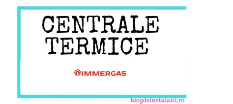 Centrale Termice Immergas Pentru Cei Interesati De Produse De Calitate