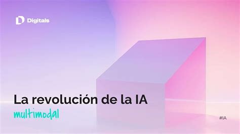 La Revolución De La Ia Multimodal Ddigitals