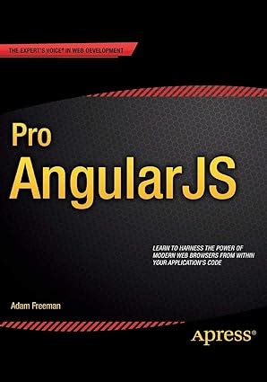 Pro AngularJS Expert S Voice In Web Development Freeman Adam 8601411234453 Amazon Com Books