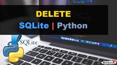 Delete Supprimer Des Données En Sqlite Avec Python Waytolearnx