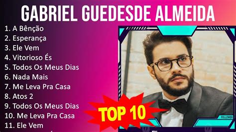 G A B R I E L G U E D E S D E A L M E I D A 2023 Mix Top 10 Best