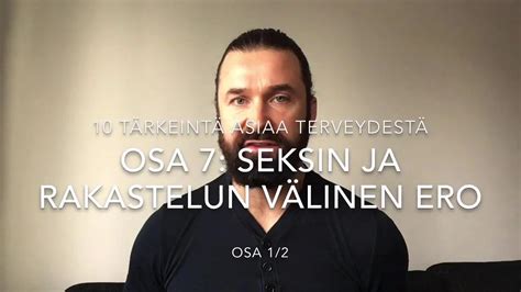 Osa 7 10 Seksin Ja Rakastelun Välinen Ero Osa 1 2 10 Tärkeintä Asiaa Terveydestä Videosarja