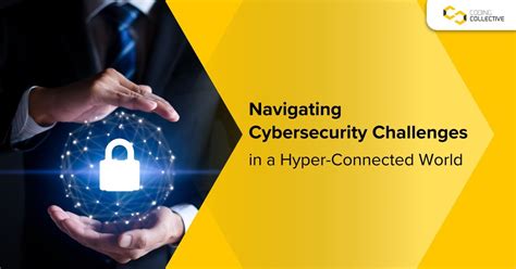Navigating Cybersecurity Challenges In A Hyper Connected World