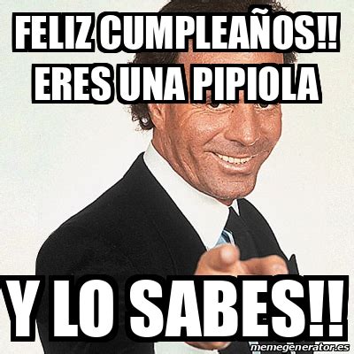 Meme Julio Iglesias Feliz cumpleaños Eres una pipiola Y lo sabes