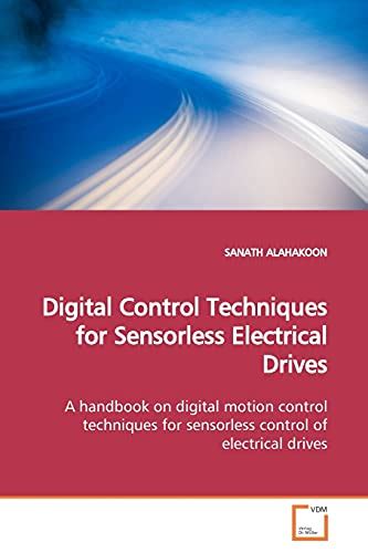 Digital Control Techniques For Sensorless Electrical Drives A Handbook On Digital Motion