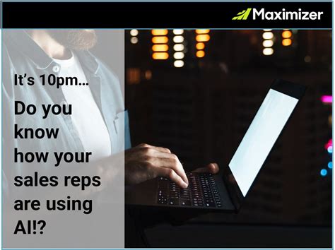 Its 10pm Do You Know How Your Sales Reps Are Using Ai