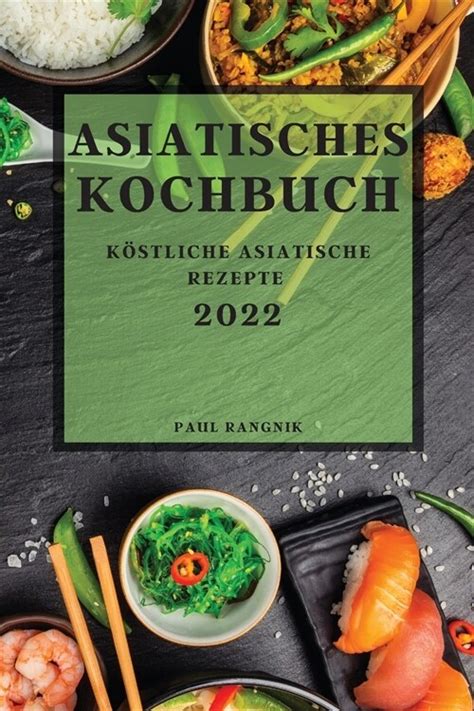 Asiatisches Kochbuch 2022 K tliche Asiatische Rezepte Paperback 알라딘
