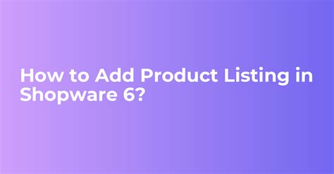 how to add product listing in shopware 6 manage products