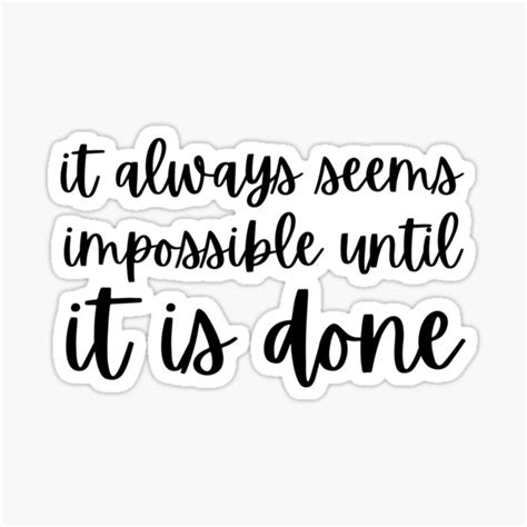 It Always Seems Impossible Until It Is Done Sticker