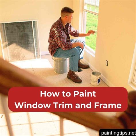 How To Paint Window Frames Step By Step Painting Tips