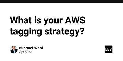 What Is Your Aws Tagging Strategy Dev Community