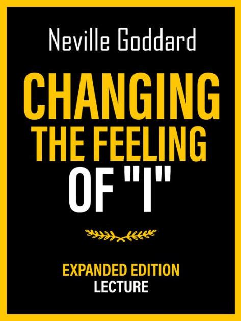Changing The Feeling Of I Expanded Edition Lecture By Neville