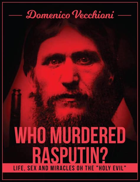 Who Murdered Rasputin Life Sex And Miracles Of The Holy Evil By