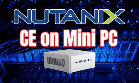 Install Nutanix Community Edition On A Mini Pc Virtualization Howto