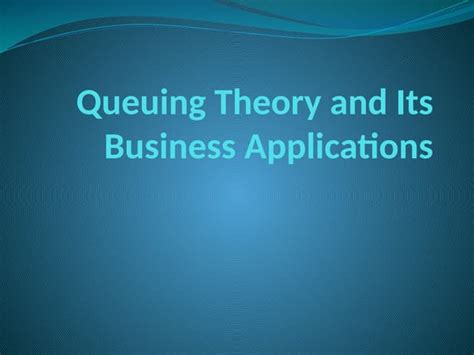 Queuing Theory And Its Business Application Ppt