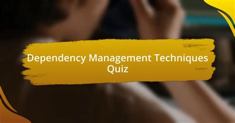 dependency management techniques quiz sg