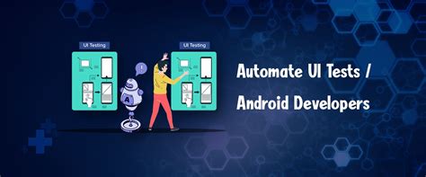 Automate Ui Tests Android Developers Zetrix Web